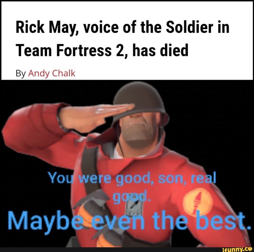 Rick May, voice of the Soldier in Team Fortress 2, has died By Andy ...