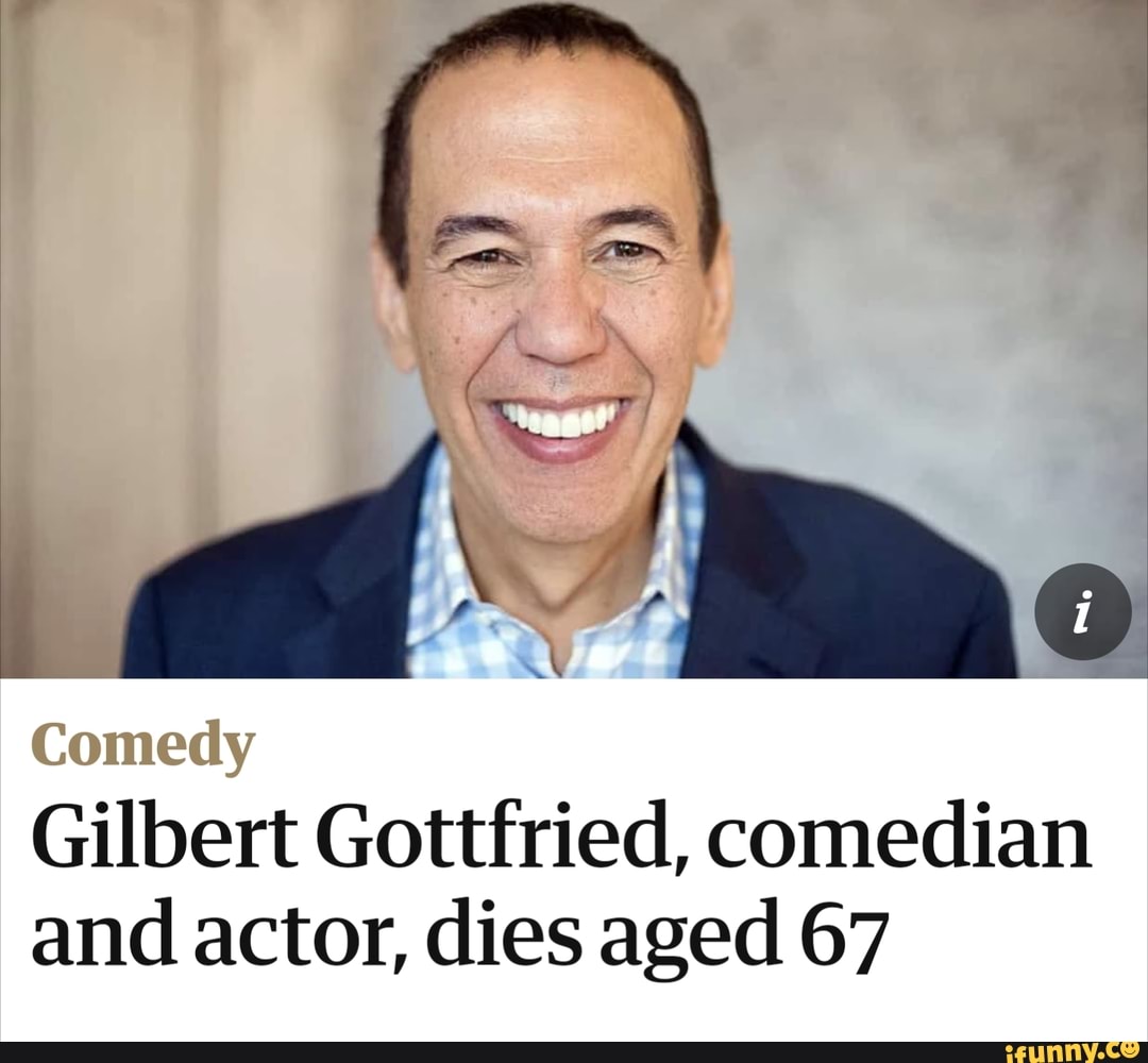 A io comedy Gilbert Gottfried, comedian and actor, dies aged 67 - iFunny