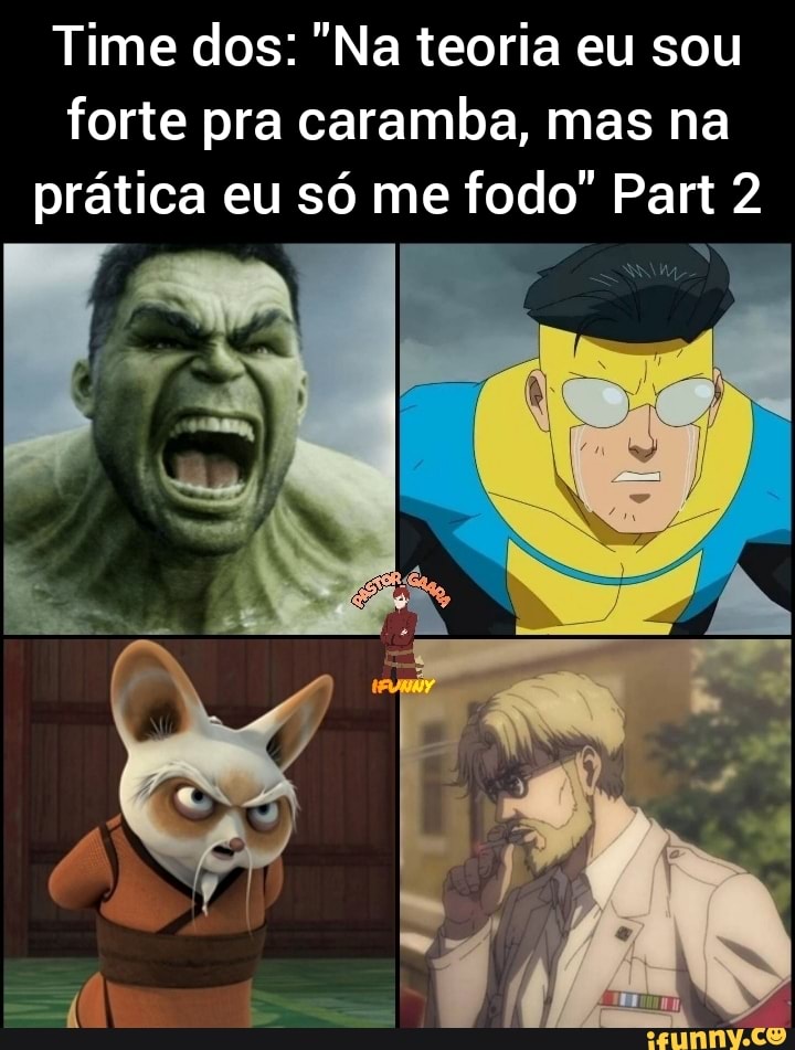 Time dos: "Na teoria eu sou forte pra caramba, mas na prática eu só me ...