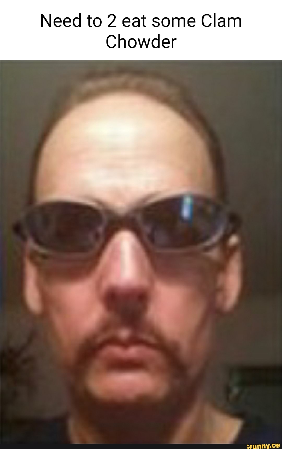 Need to 2 eat some Clam Chowder - iFunny