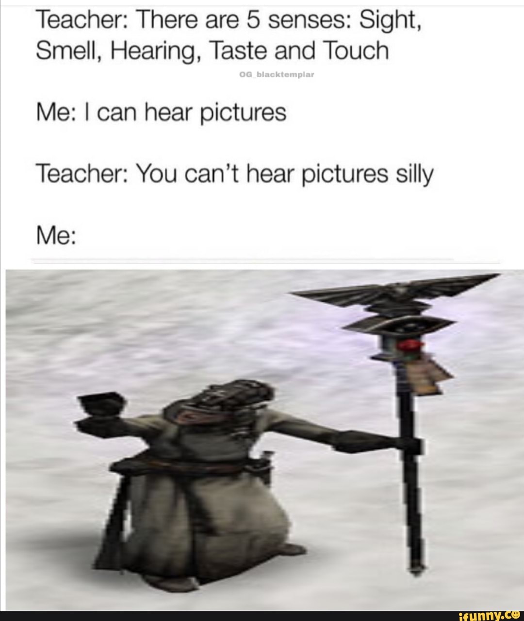 Teacher: There are 5 senses: Sight, Smell, Hearing, Taste and Touch Me ...