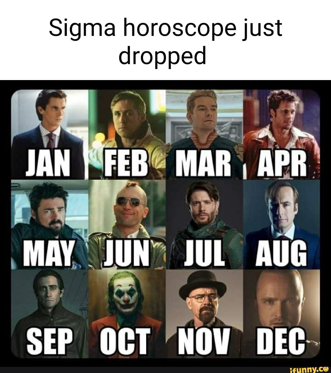 Sigma horoscope just dropped JAN MAR APR MAY JUN JUL AUG 'ga SEP OCT ...