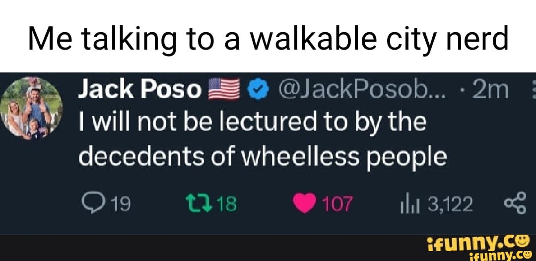 Me talking to a walkable city nerd Jack Poso @ @JackPosob... I will not ...