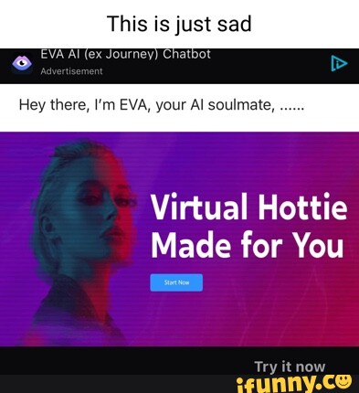 This is just sad EVA Al (ex Journey) Cl bot Hey there, I'm EVA, your Al ...