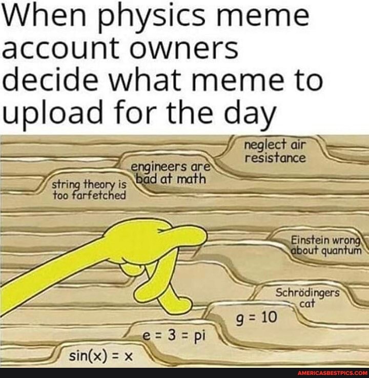 When physics meme account owners decide what meme to for the day - \bad ...
