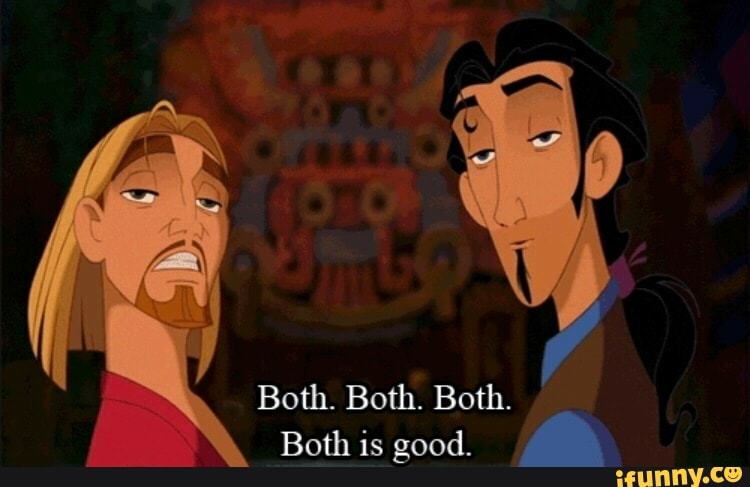 Both. Both. Both. Both is good. a - iFunny