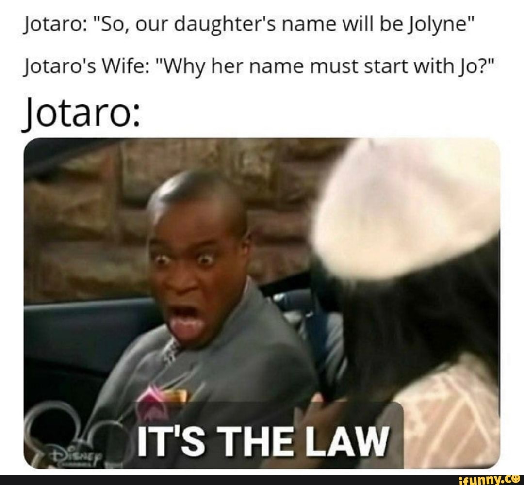 Jotaro: "So, our daughter's name will be Jolyne" Jotaro's Wife: "Why ...