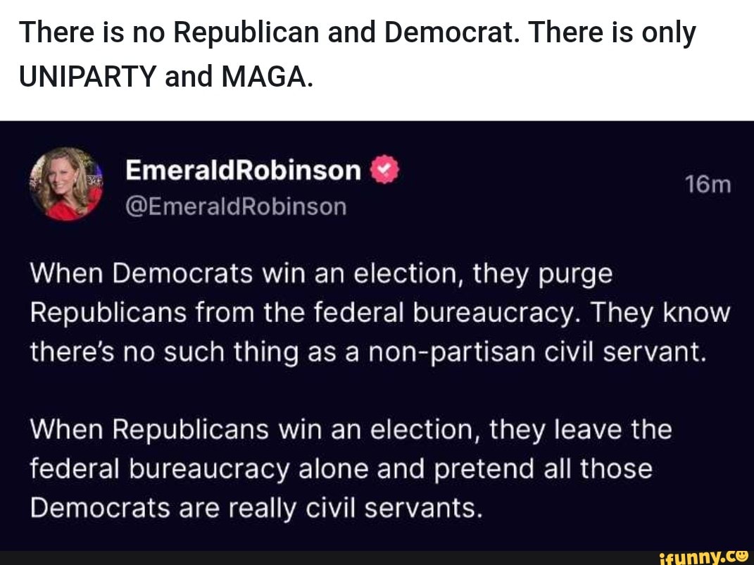 There is no Republican and Democrat. There is only UNIPARTY and MAGA ...