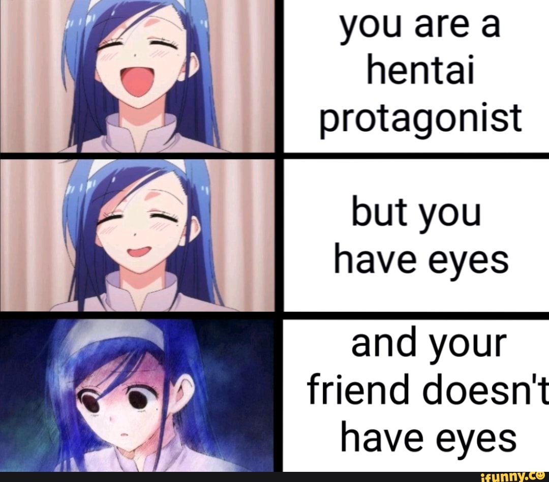 You Area Hentai Protagonist But You Have Eyes And Your Friend Doesnt