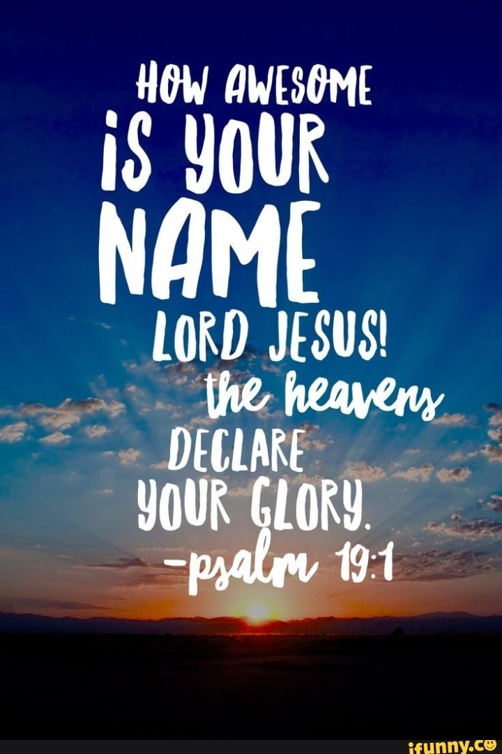 HOW AWESOME YOUR LORD JESUS! DECLARE; YOUR GLORY. - iFunny