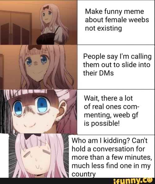 Make funny meme about female weebs not existing People say I'm calling ...