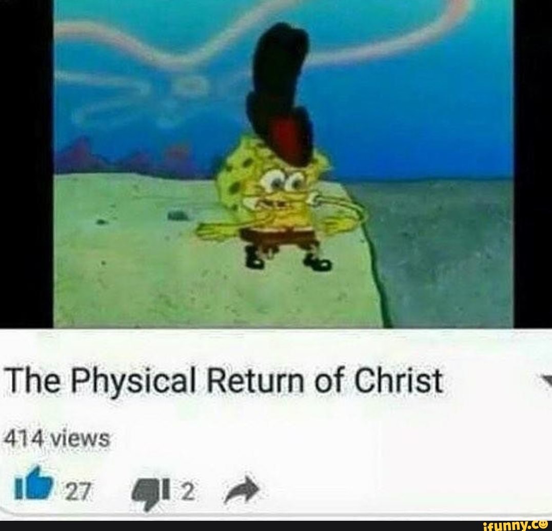 The Physical Return of Christ 414 views - iFunny