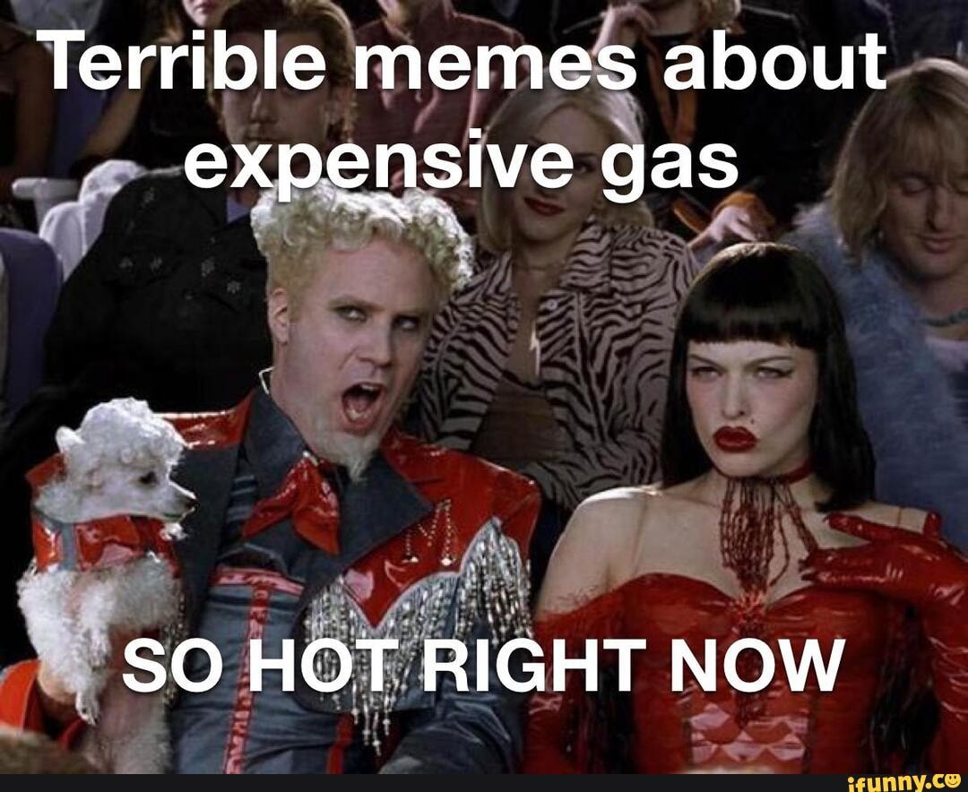 Terrible memes about expensive gas SO HOT RIGHT NOW - iFunny