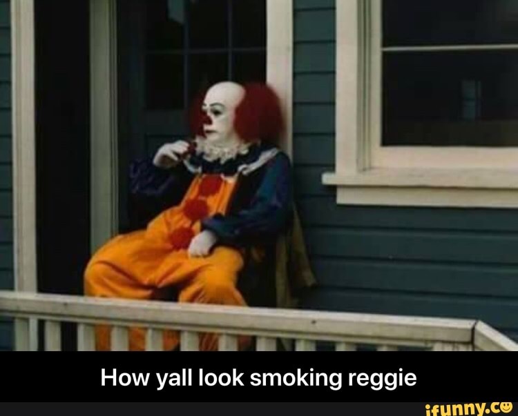 How yall look smoking reggie - How yall look smoking reggie - iFunny