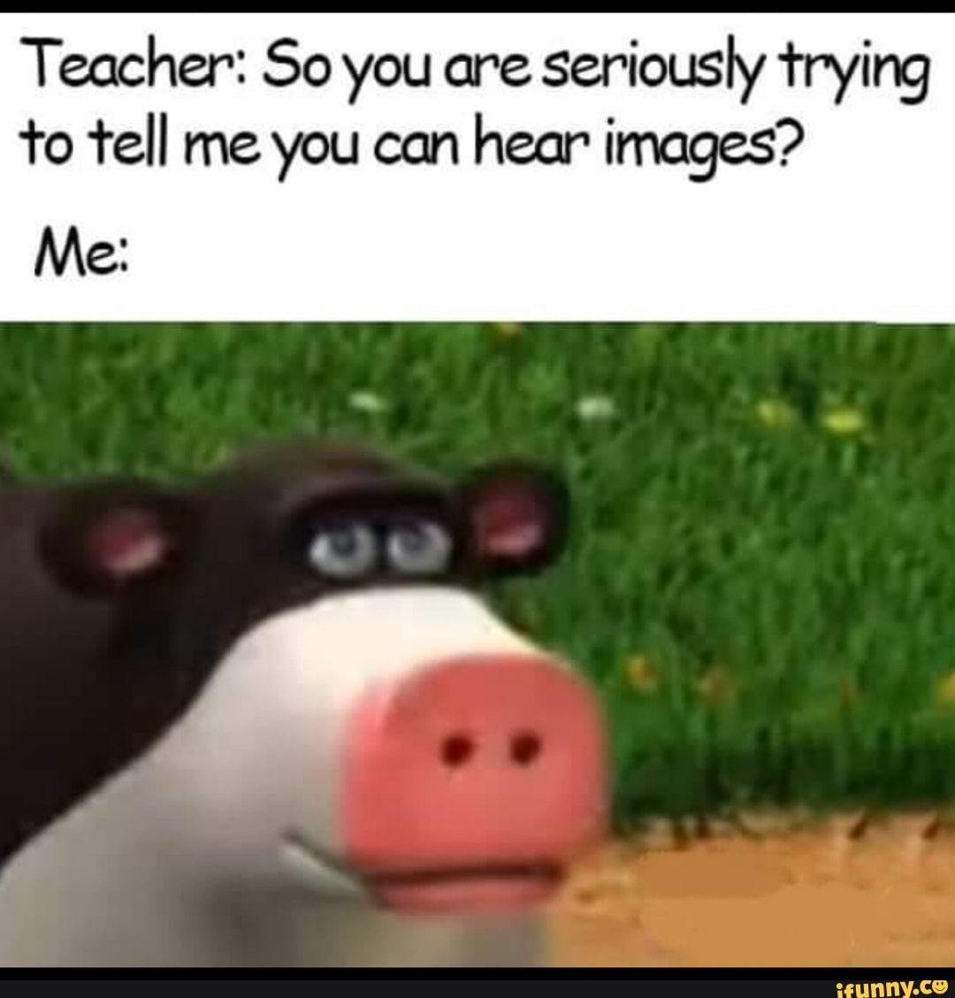 Teacher: So you are. seriously frying fo Tell me you can hear images ...