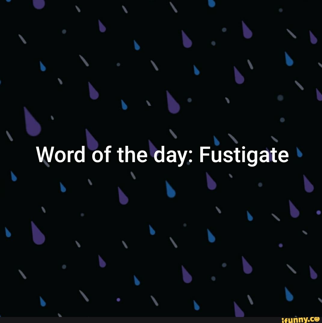 Fustigate memes. Best Collection of funny Fustigate pictures on iFunny