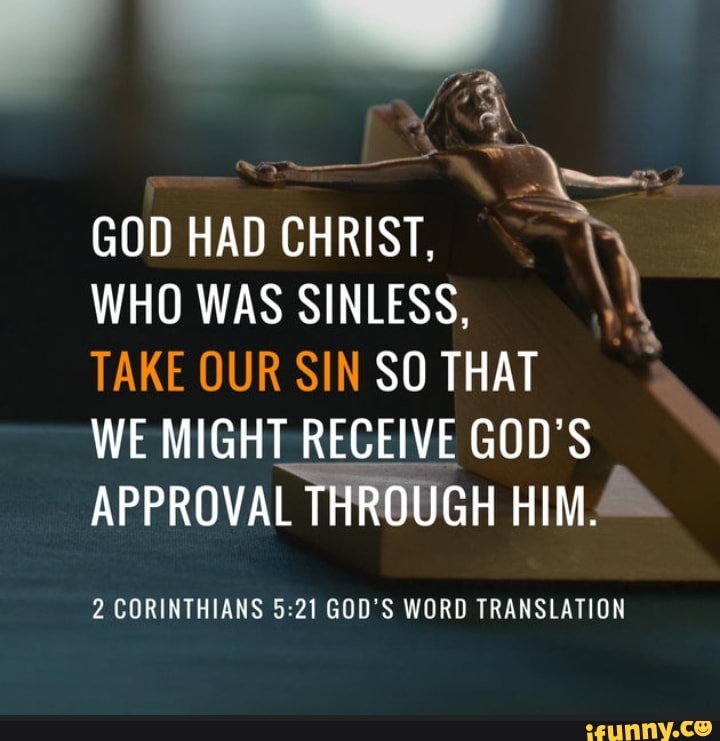 GOD HAD CHRIST, WHO WAS SINLESS, TAKE OUR SIN SO THAT WE MIGHT RECEIVE ...