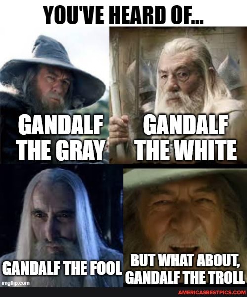 YOU'VE HEARD OF_ GANDALF GANDALF THE GRAY THE WHITE GANDALF THE FooL BUT WHAT ABOUT, - America’s ...