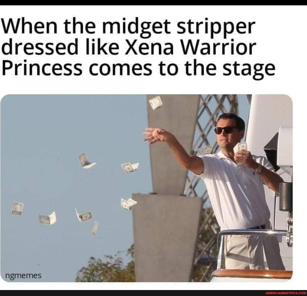 When the midget stripper dressed like Xena Warrior Princess comes to the stage ngmemes - America ...