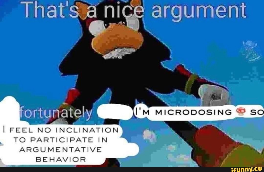 That's a nige argument I FEEL NO INCLINATION TO PARTICIPATE IN ...