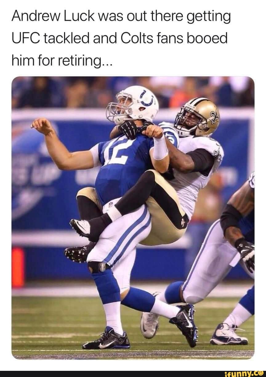 Andrew Luck was out there getting UFC tackled and Colts fans booed him ...