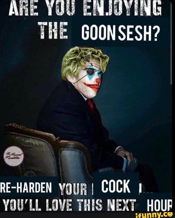 Annk EAJOYING THE GOON SESH? RE-HARDEN I YOUR COCK YOU'LL LOVE THIS ...