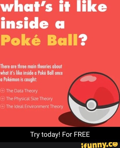 What's it like inside a Poke Ball? There are three main theories about ...