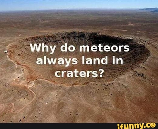 Meteors memes. Best Collection of funny Meteors pictures on iFunny