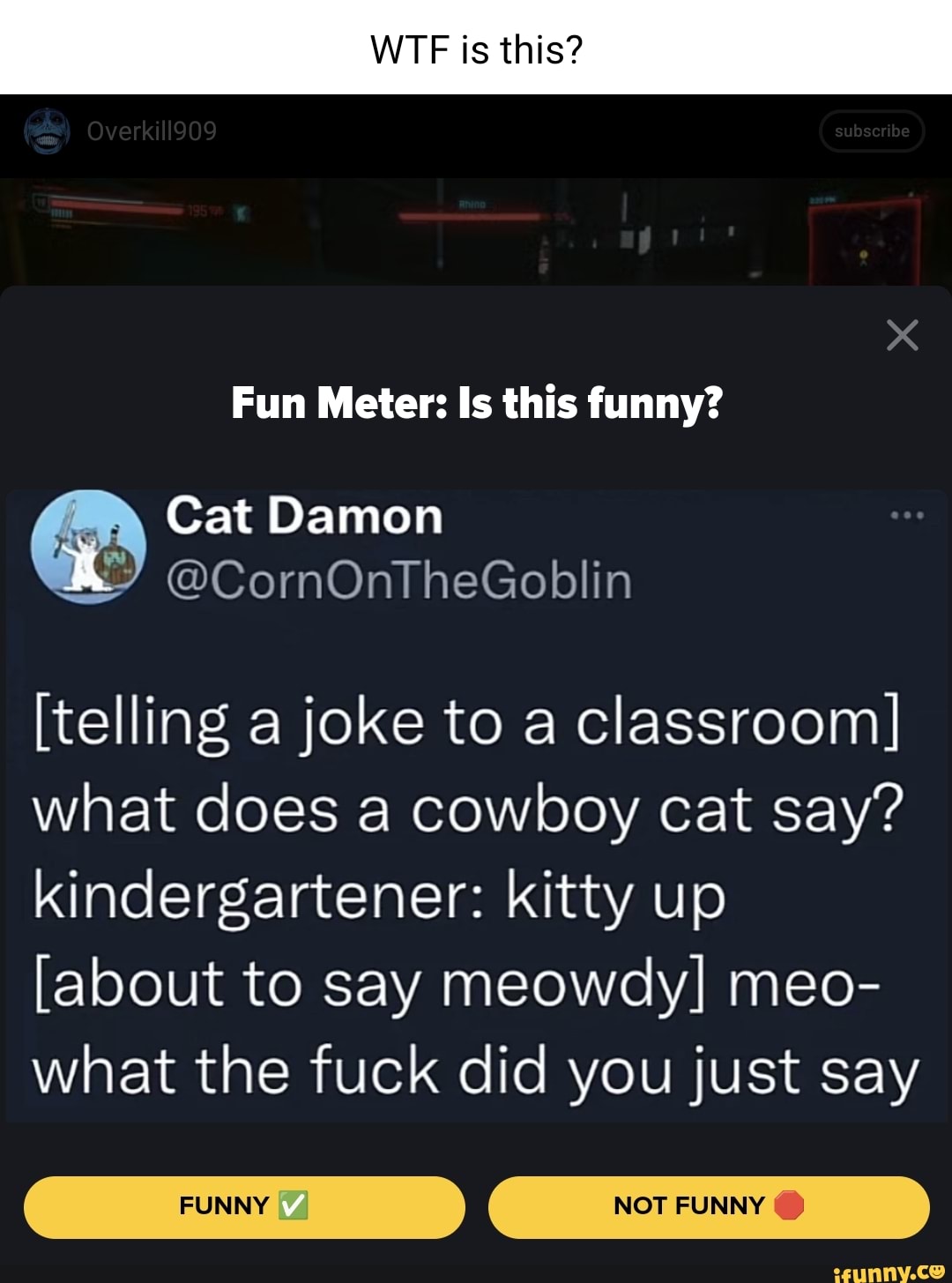 WTF is this? Over Fun Meter: Is this funny? Cat Damon @CornOnTheGoblin ...