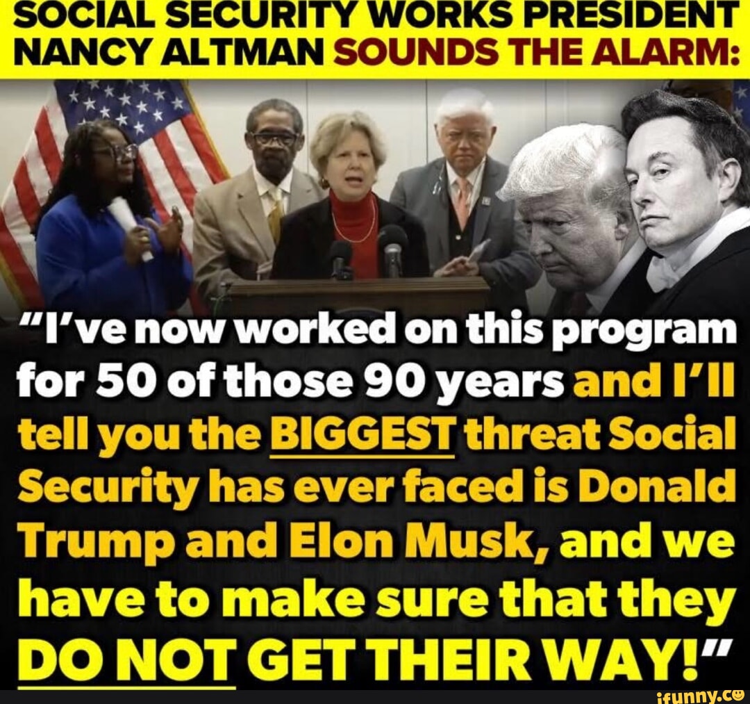 OCIAL SECURITY WORKS PRESIDENT NANCY ALTMAN SOUNDS THE ALARM: "I've now ...
