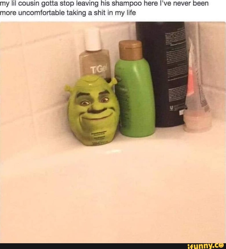 My lil cousin gotta stop leaving his shampoo here I've never been more ...