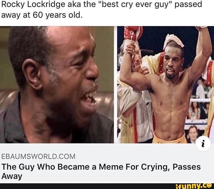 Rocky Lockridge aka the ”best cry eve away at 60 years old. - iFunny