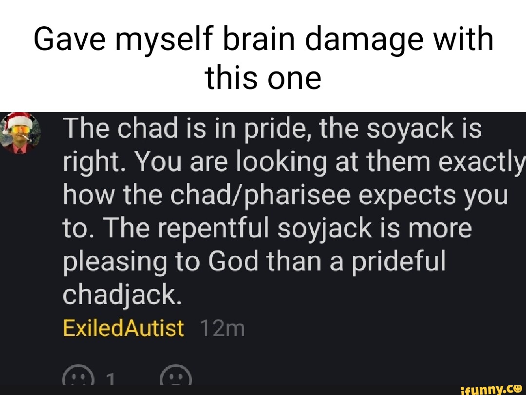 Gave myself brain damage with this one The chad is in pride, the soyack ...