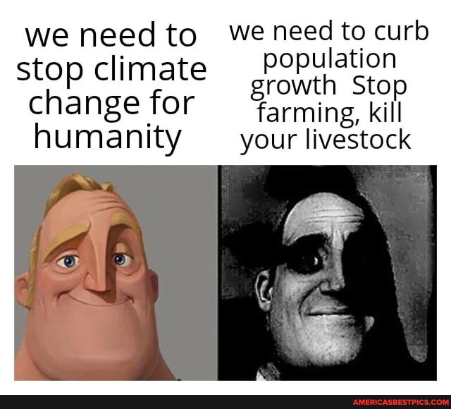 We need to we need to curb population stop climate growth Stop change ...