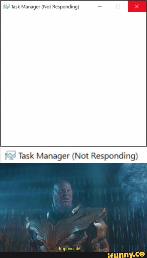 Task Manager (Not Respondlng) ' Task Manager (Not Responding) - iFunny
