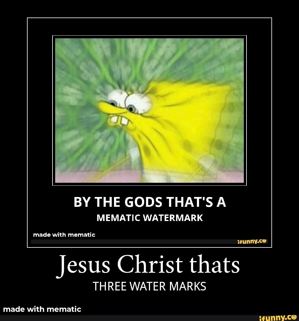 BY THE GODS THAT'S A MEMATIC WATERMARK made with mematic Jesus Christ ...