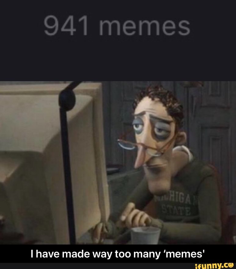 If you can even call them memes - 941 memes have made way too many ...