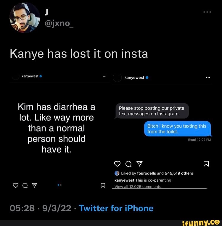 I-\ @jxno_ Kanye has lost it on insta kanyowost Kim has diarrhea a lot ...