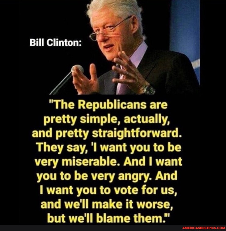 Bill Clinton: "The Republicans are pretty simple, actually, and pretty ...