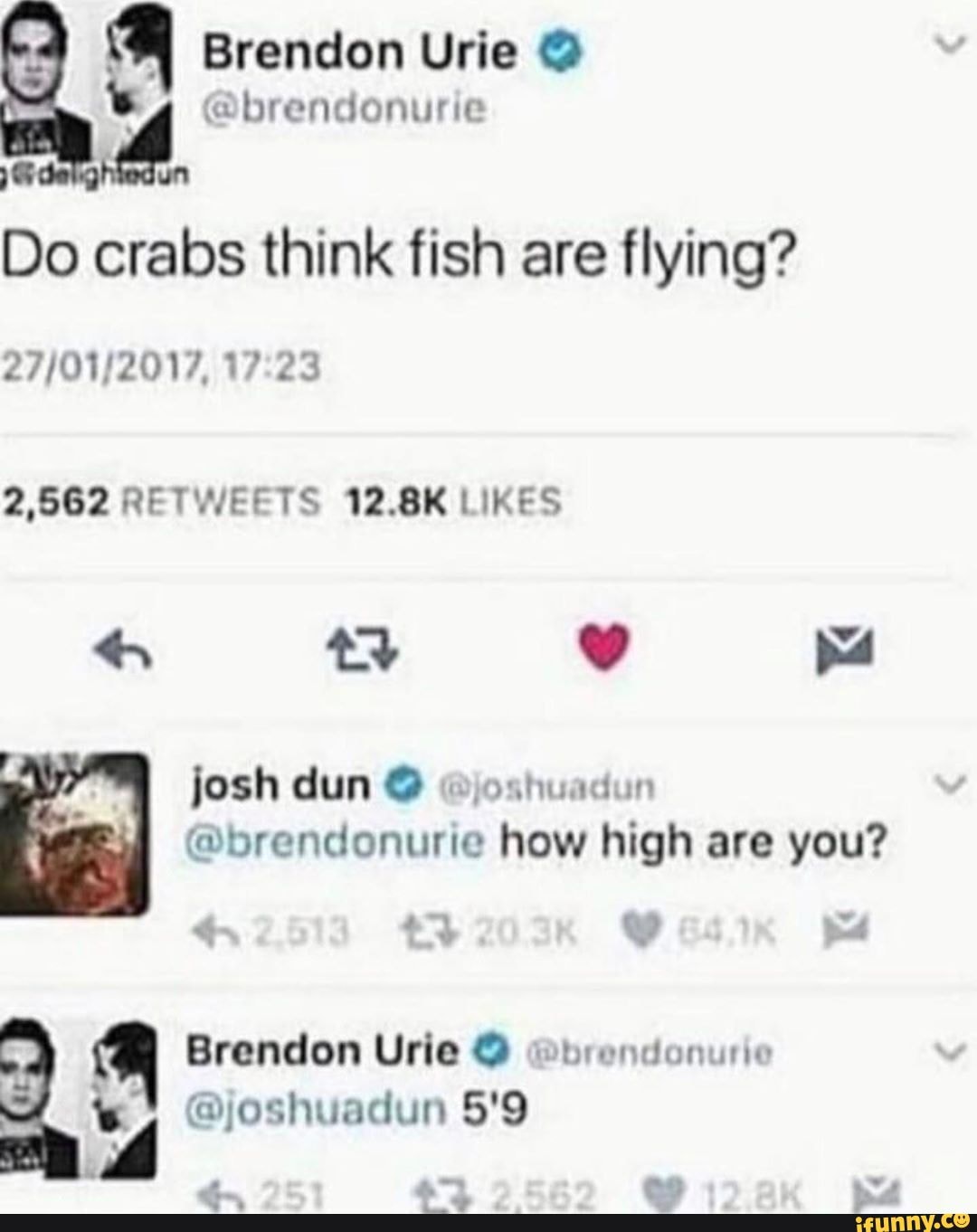 Brendon Urie @ @brendonurie delightedun Do crabs think fish are flying ...