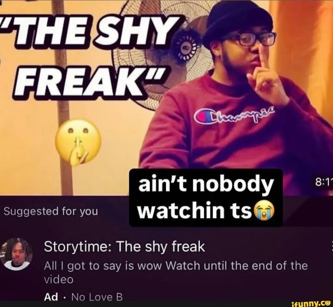 "THE SHY FREAK" ain't nobody Suggested for you watchin ts@ Storytime: The shy freak All I got to ...