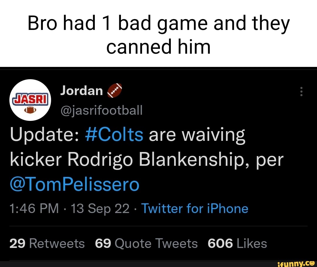 Bro had 1 bad game and they canned him Jordan @jasrifootball Update: # ...