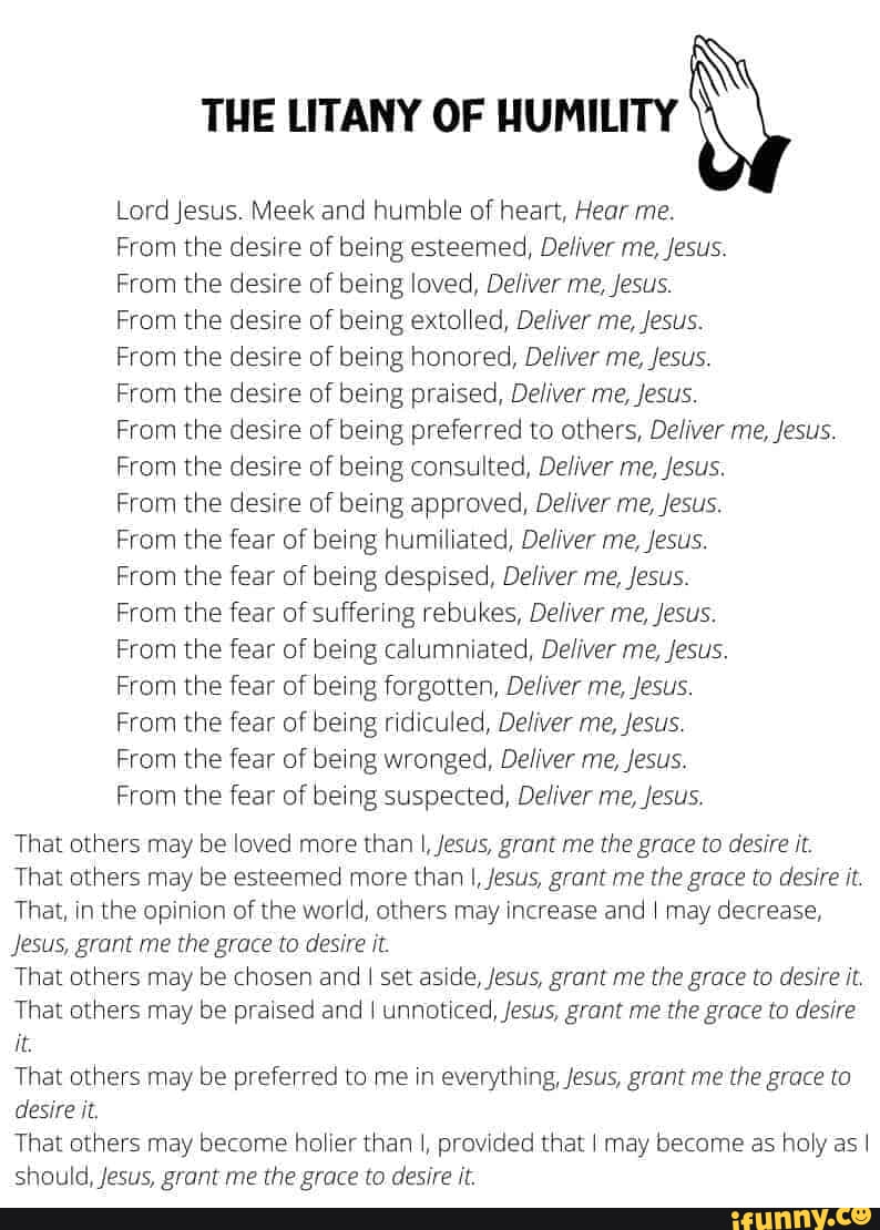 THE LITANY OF HUMILITY Lord Jesus. Meek and humble of heart, Hear me ...