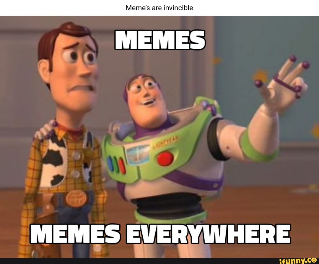 Meme's are invi incible MEMES EVERYWHERE - iFunny