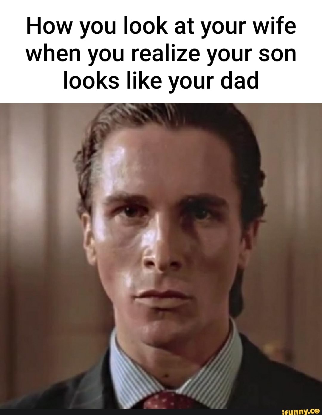 How you look at your wife when you realize your son looks like your dad ...