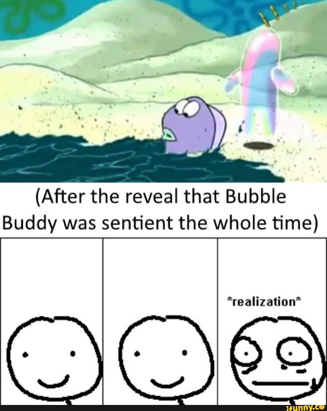CL (After the reveal that Bubble Buddy was sentient the whole time ...