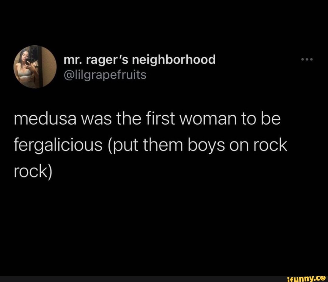 Medusa was the first woman to be fergalicious (put them boys on rock ...