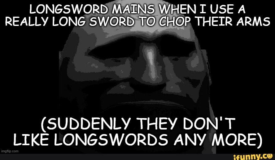 LONGSWORD MAINS HEN I USE A REALLY LONG SWORD TO CHOP THEIR ARMS ...