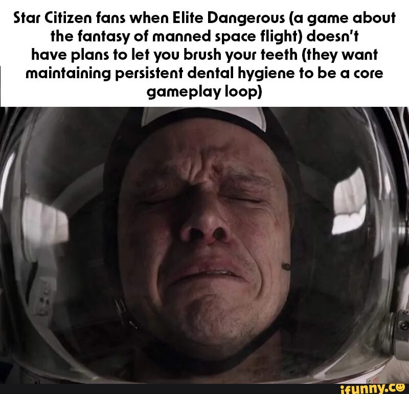 Star Citizen fans when Elite Dangerous (a game about the fantasy of ...