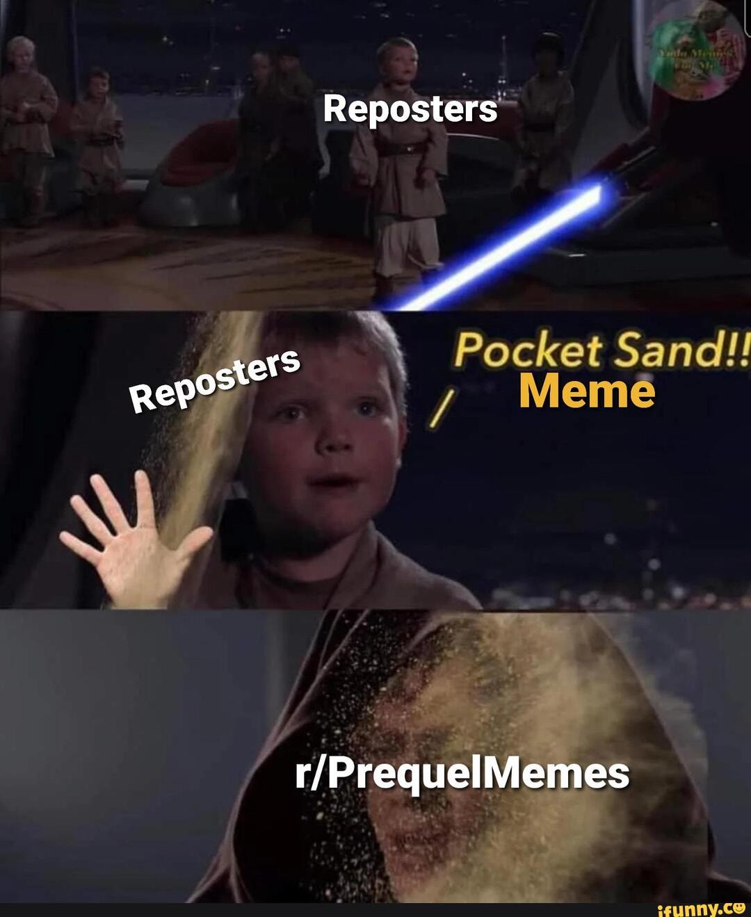 Re Reposters' Pocket Sand!!! Meme /PrequelMemes - iFunny